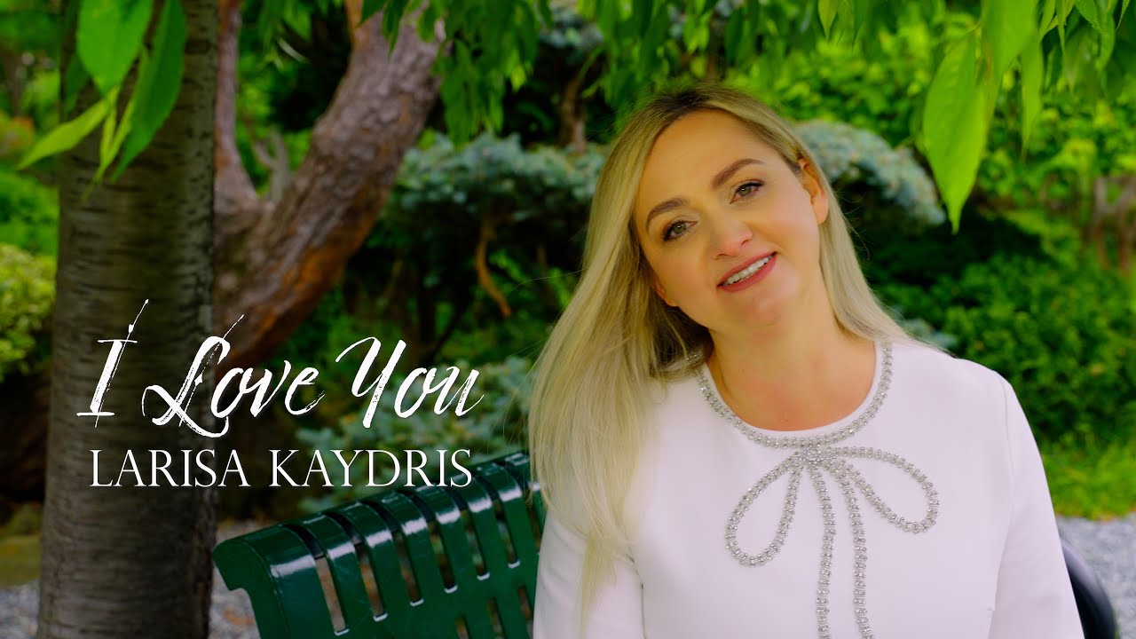 I Love You Larisa Kaydris Official Video 2024 Youtube Music