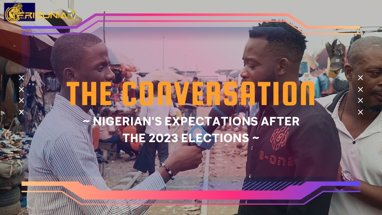 The Conversation Nigerian S Expectations After The 2023 Elections