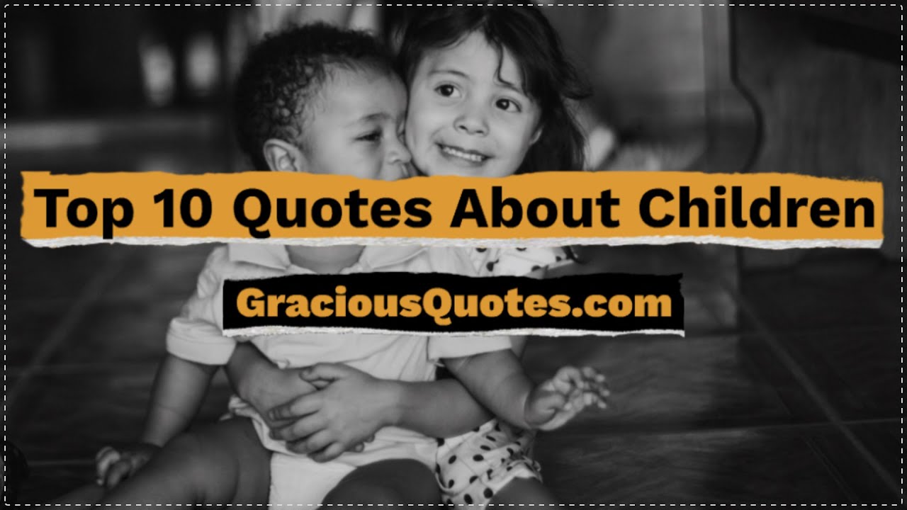 Top 10 Quotes About Children Gracious Quotes Youtube