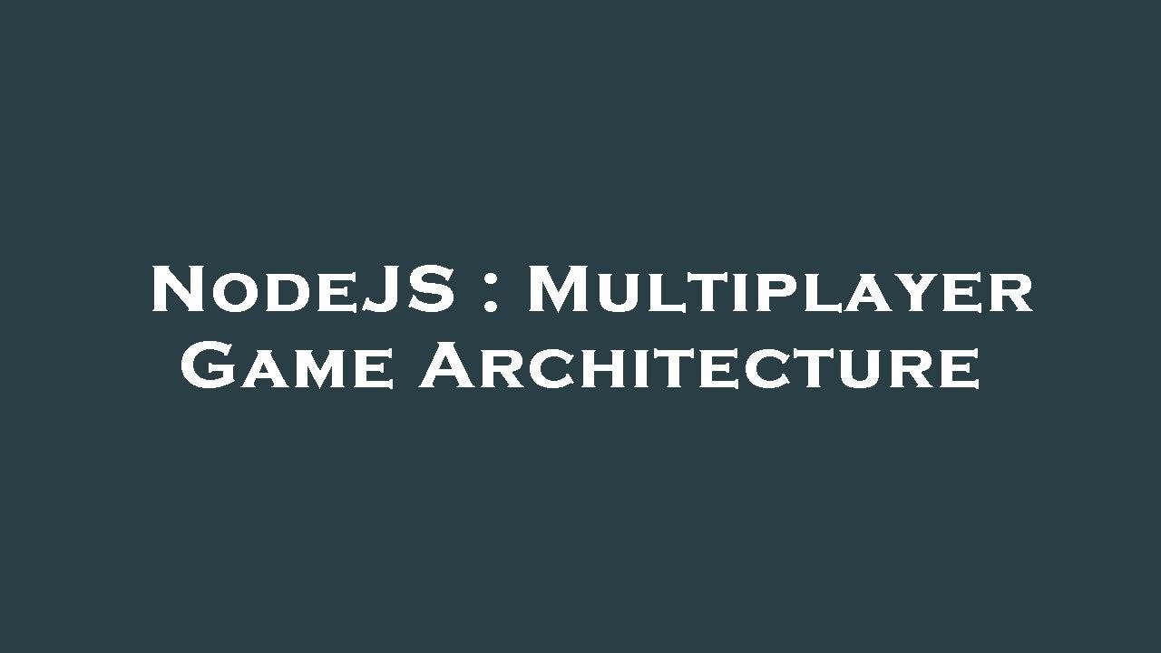 Nodejs Multiplayer Game Architecture Youtube