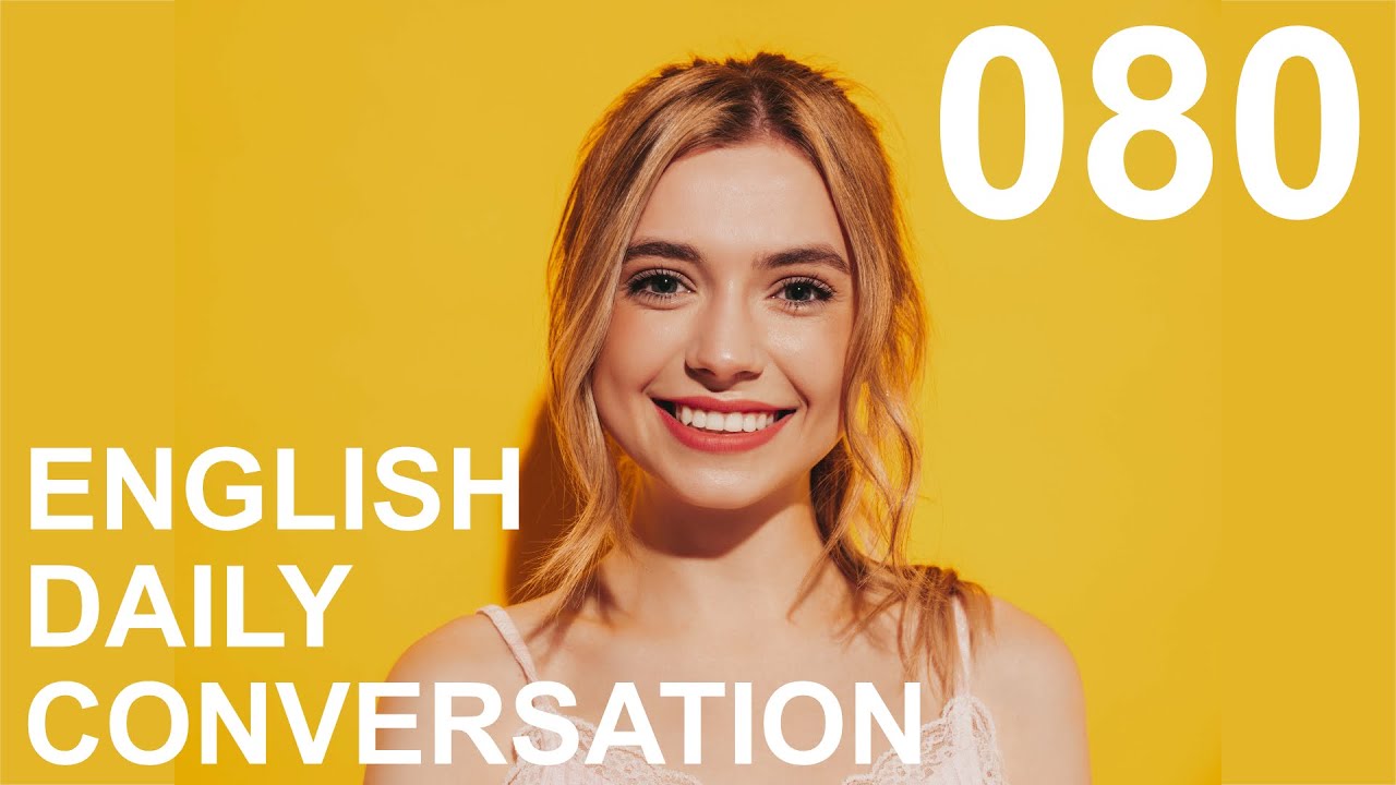 Daily English Conversation Listening Practice 080 Youtube