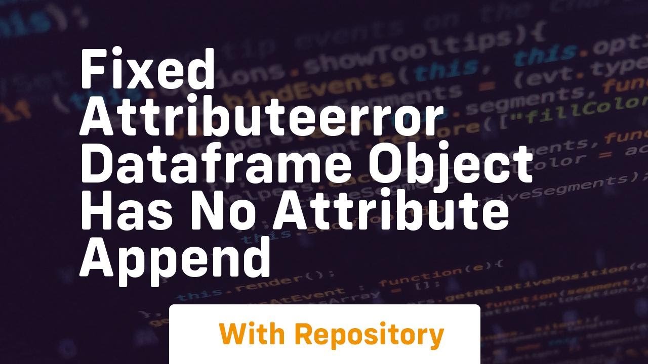 Fixed Attributeerror Dataframe Object Has No Attribute Append Youtube