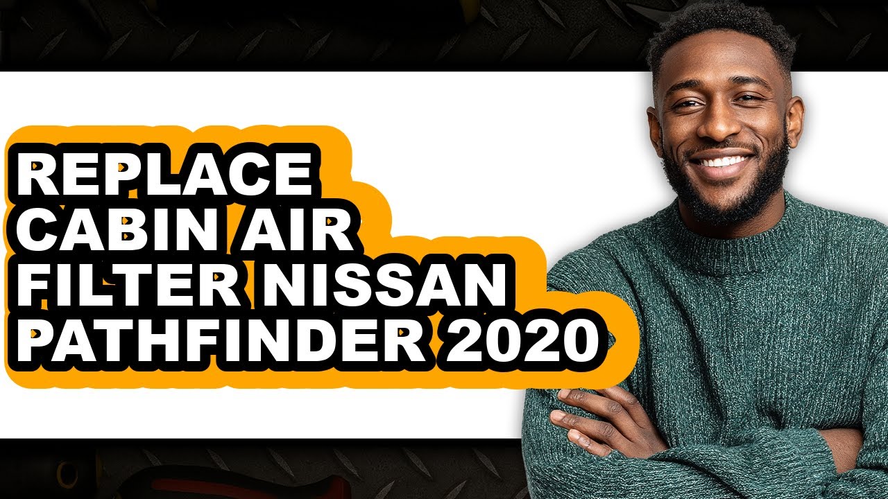How To Replace Cabin Air Filter Nissan Pathfinder 2020 Full Guide