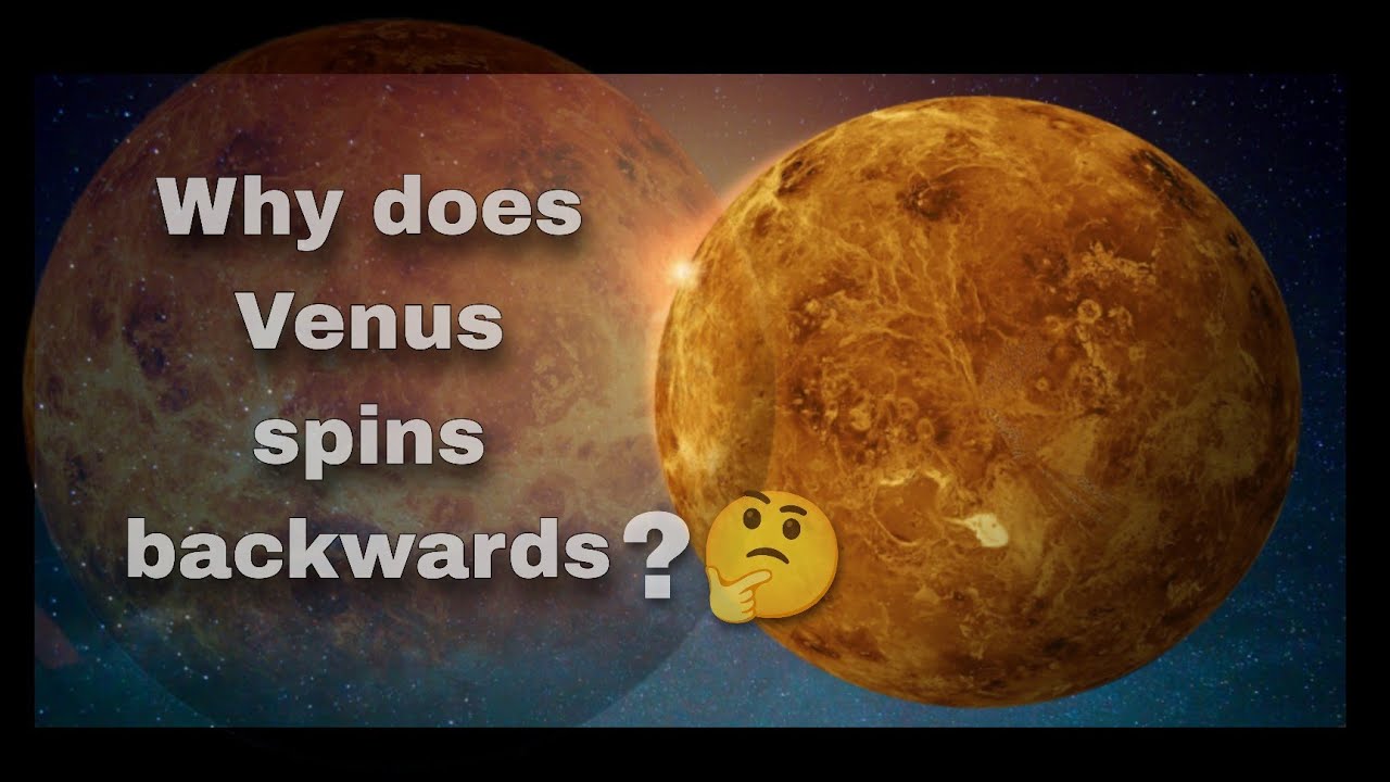 Venus The Hottest Planet Why Does It Rotate Backwards Venus