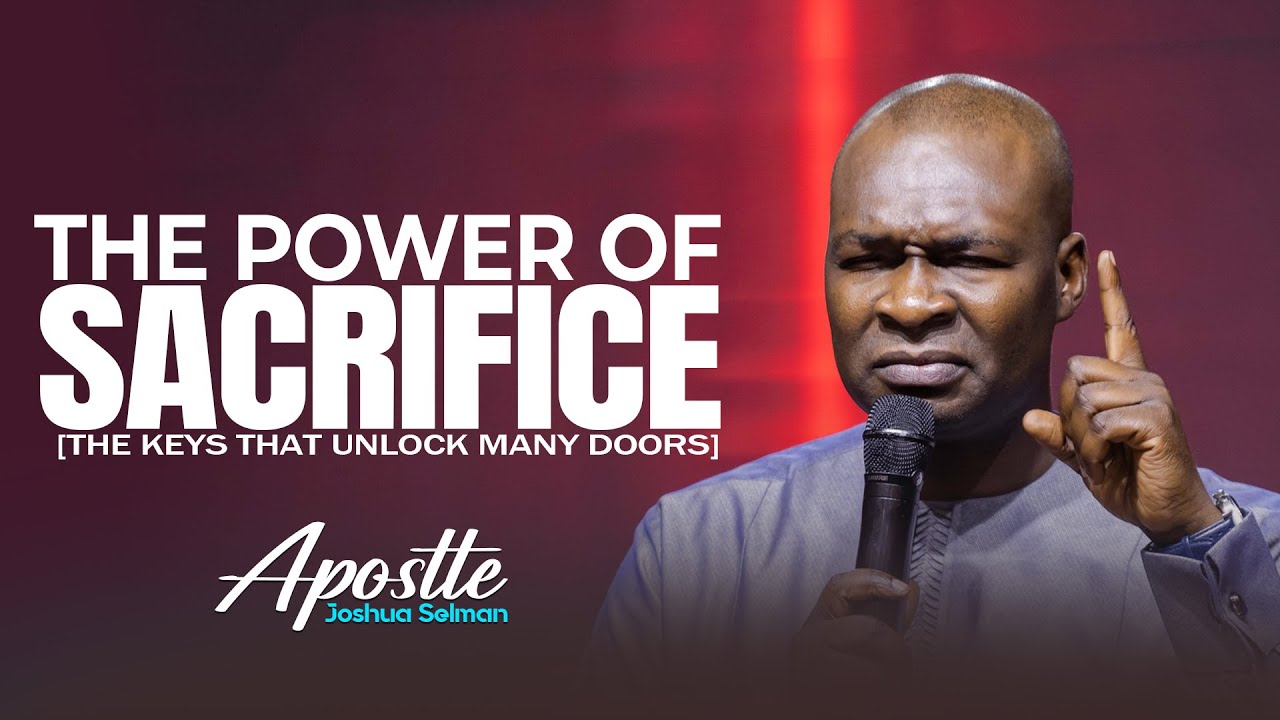 The Power Of Sacrifice Apostle Joshua Selman Youtube