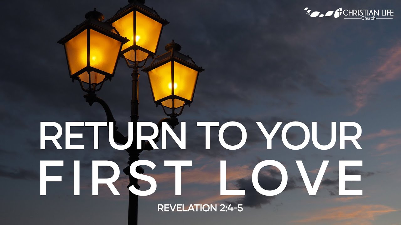 Return To Your First Love Revelation 2 4 5 7 11 21 Youtube