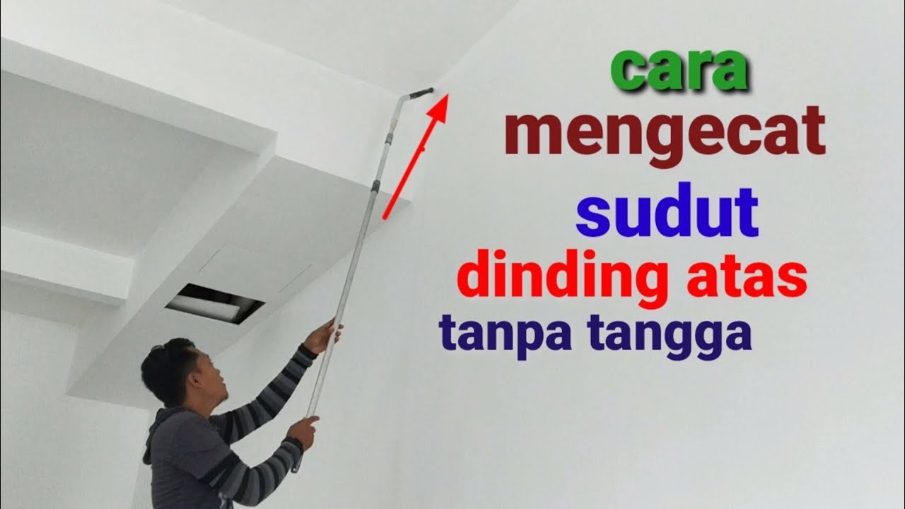 Cara Mengecat Tembok Dinding Bagian Sudut Atas Tanpa Tangga Untuk