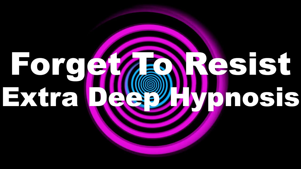 Forget To Resist Extra Deep Hypnosis Youtube