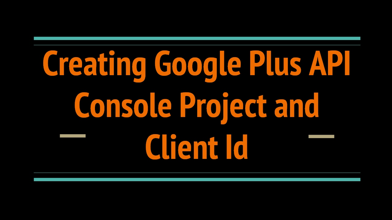 Creating Google Plus Api Console Project And Client Id Youtube
