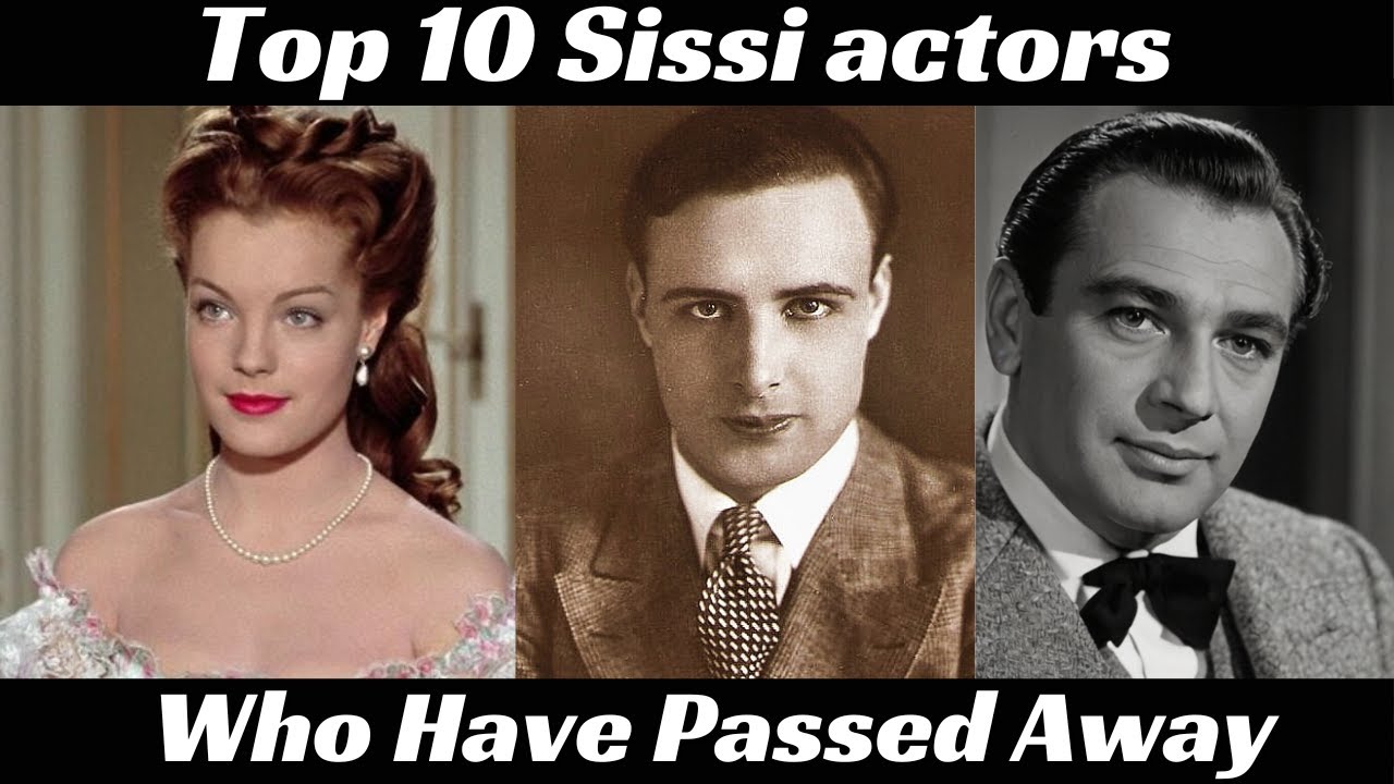 Top 10 Sissi Actors Who Have Passed Away Youtube