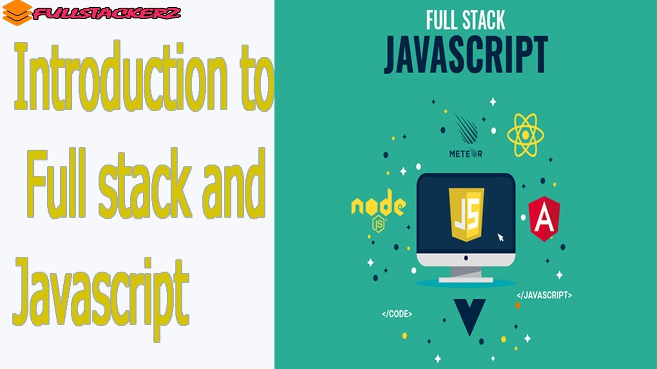 Introduction To Full Stack And Javascript Tutorial Youtube