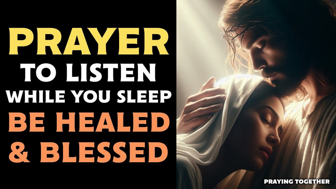 Prayer To Listen While You Sleep Be Healed And Blessed Tonight Youtube