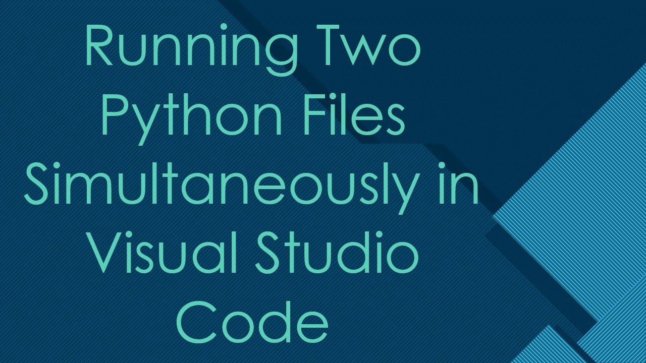 Running Two Python Files Simultaneously In Visual Studio Code Youtube