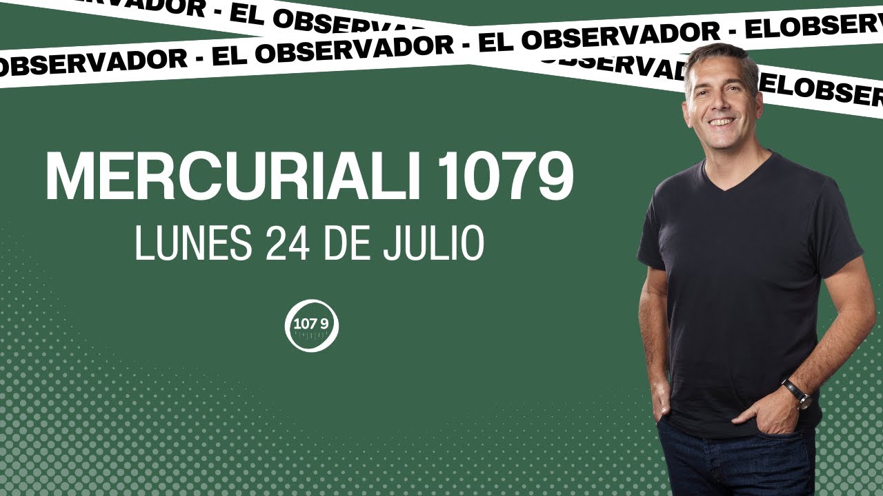 Mercuriali1079 24 De Julio De 2023 En Elobservador1079 Youtube