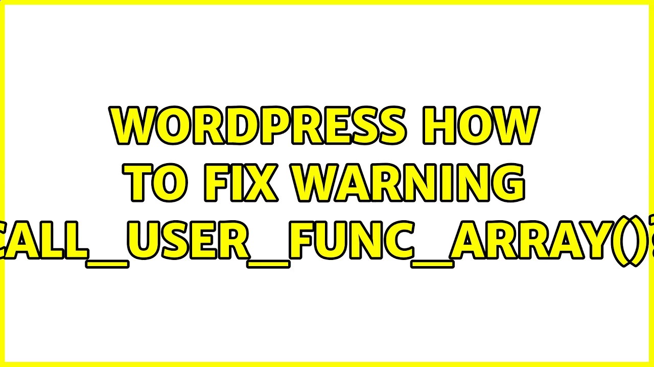 Wordpress How To Fix Warning Call User Func Array Youtube