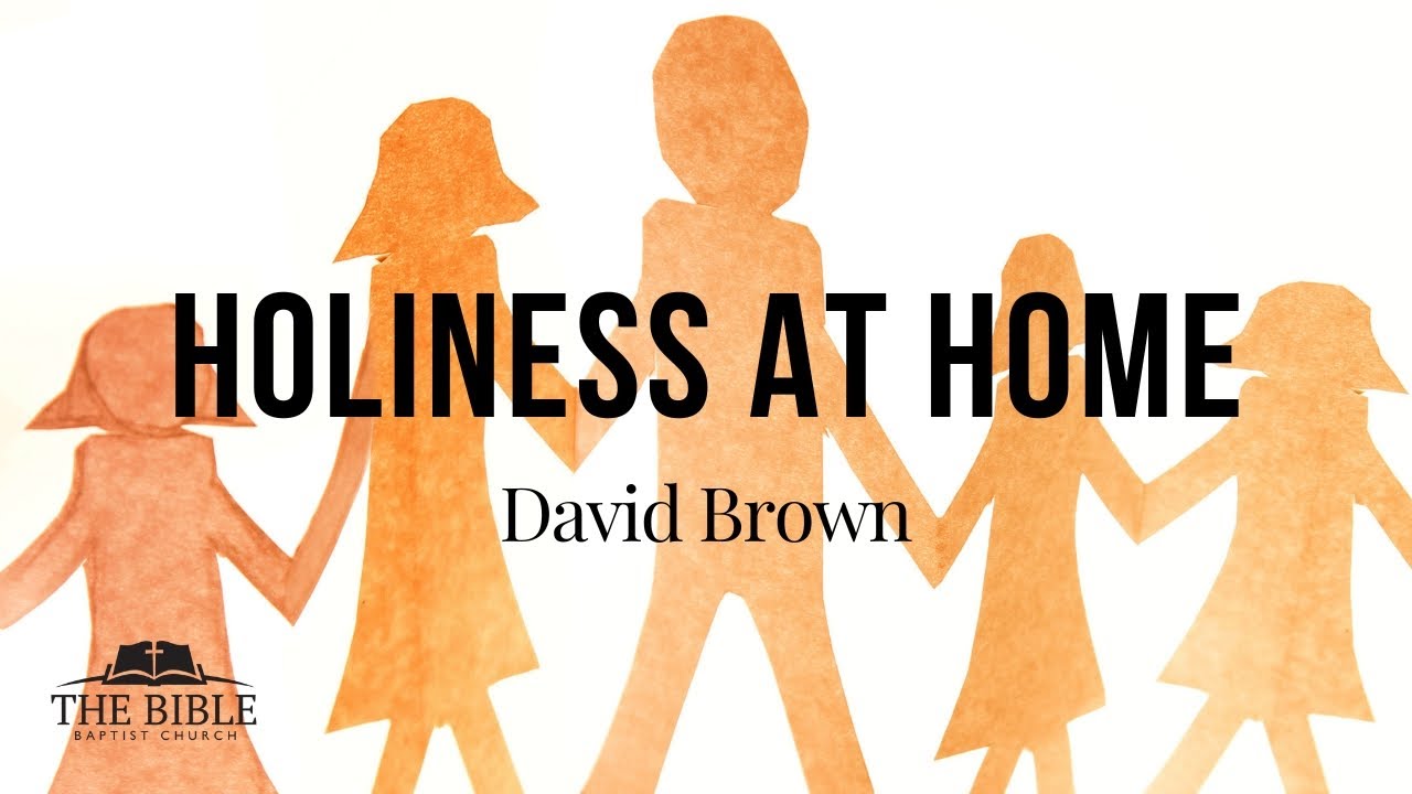 Holiness At Home David Brown Youtube