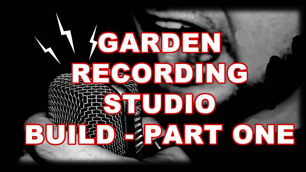 Garden Recording Studio Build Part One Youtube