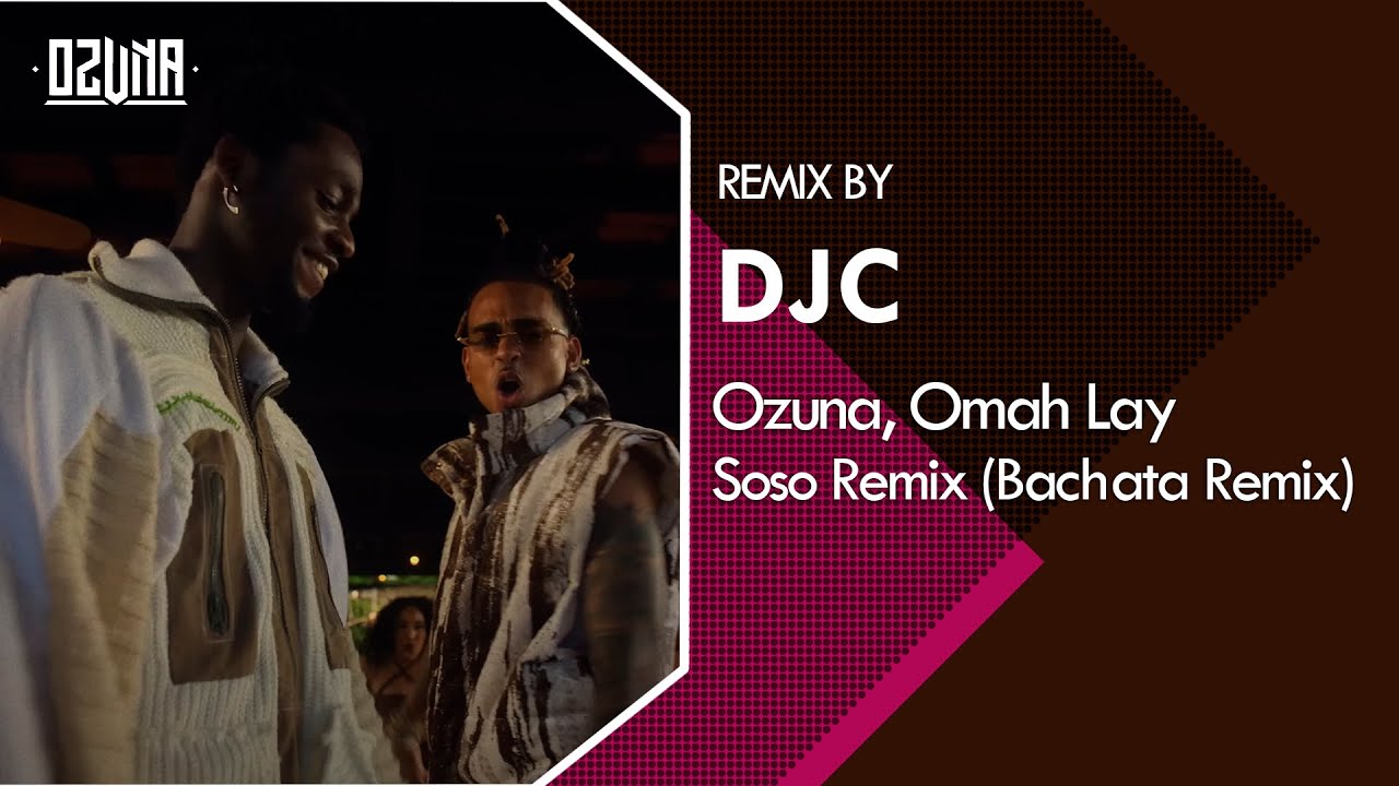 Ozuna Omah Lay Soso Remix Bachata Afro Remix Djc Youtube