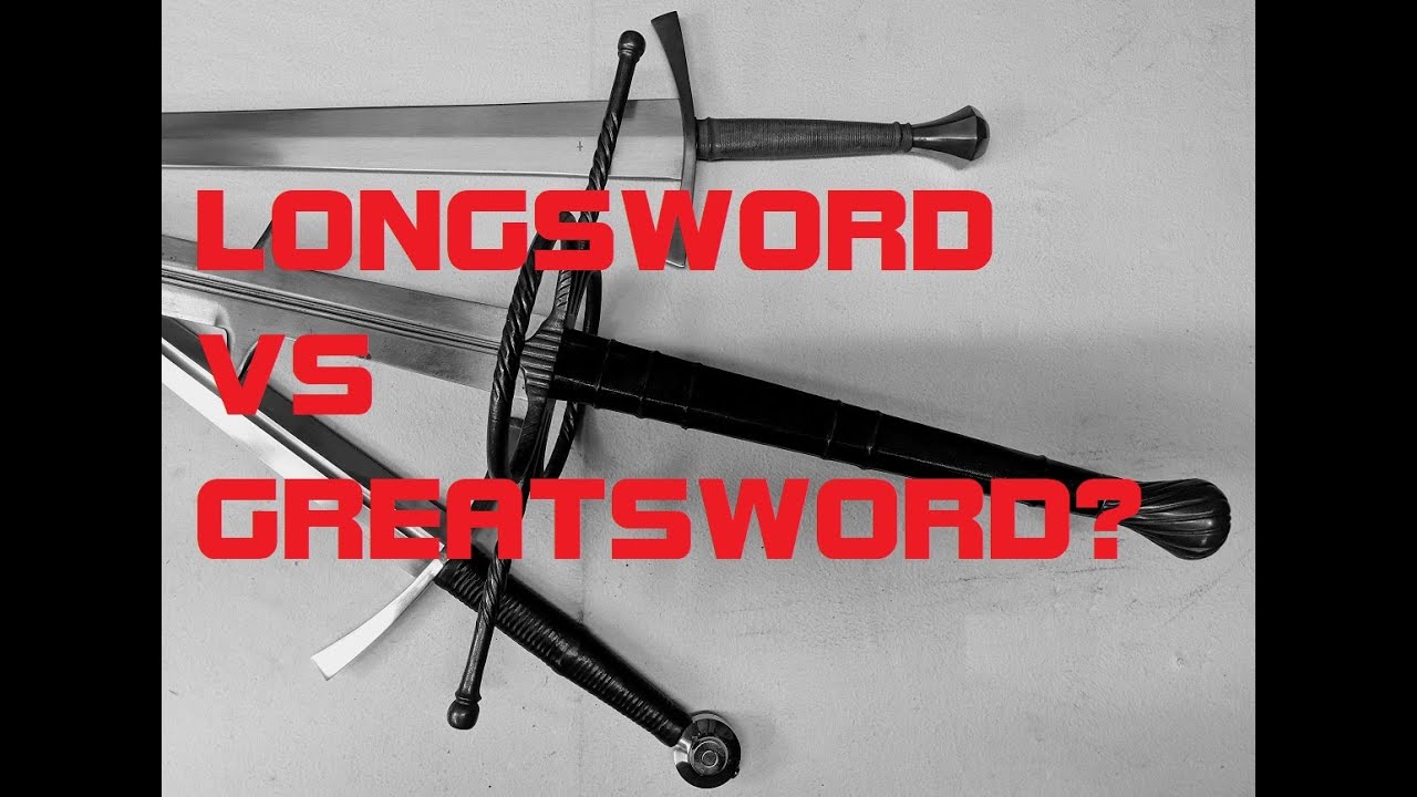 Longsword Vs Greatsword What Is The Difference Youtube