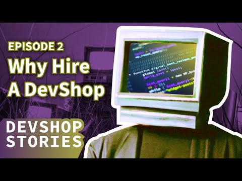 Devshop Stories 2 The Story Of Why You Hire A Dev Shop Youtube
