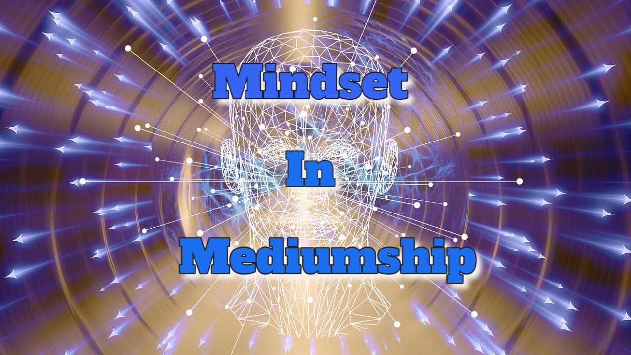 Mindset In Mediumship Mediumship Development Youtube