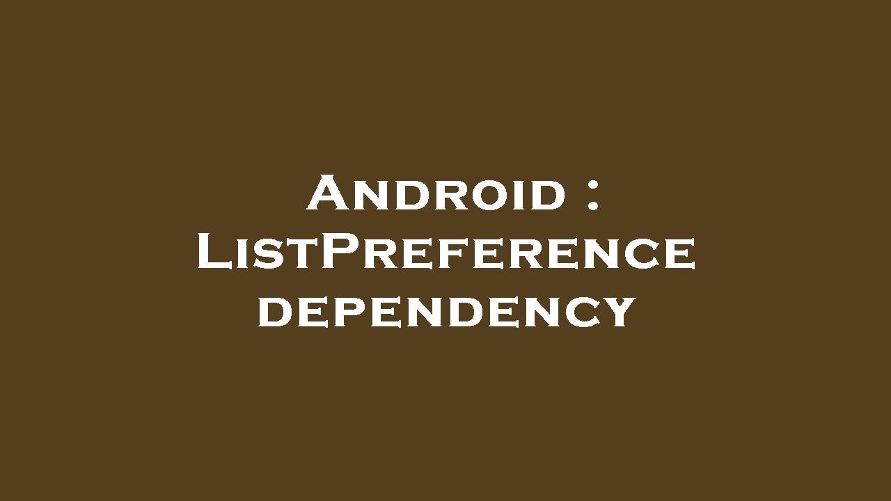 Android Listpreference Dependency Youtube