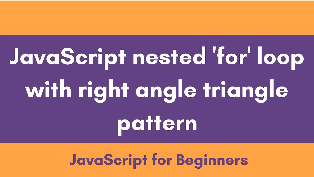 Js Nested For Loop How To Draw Right Angle Triangle Pattern