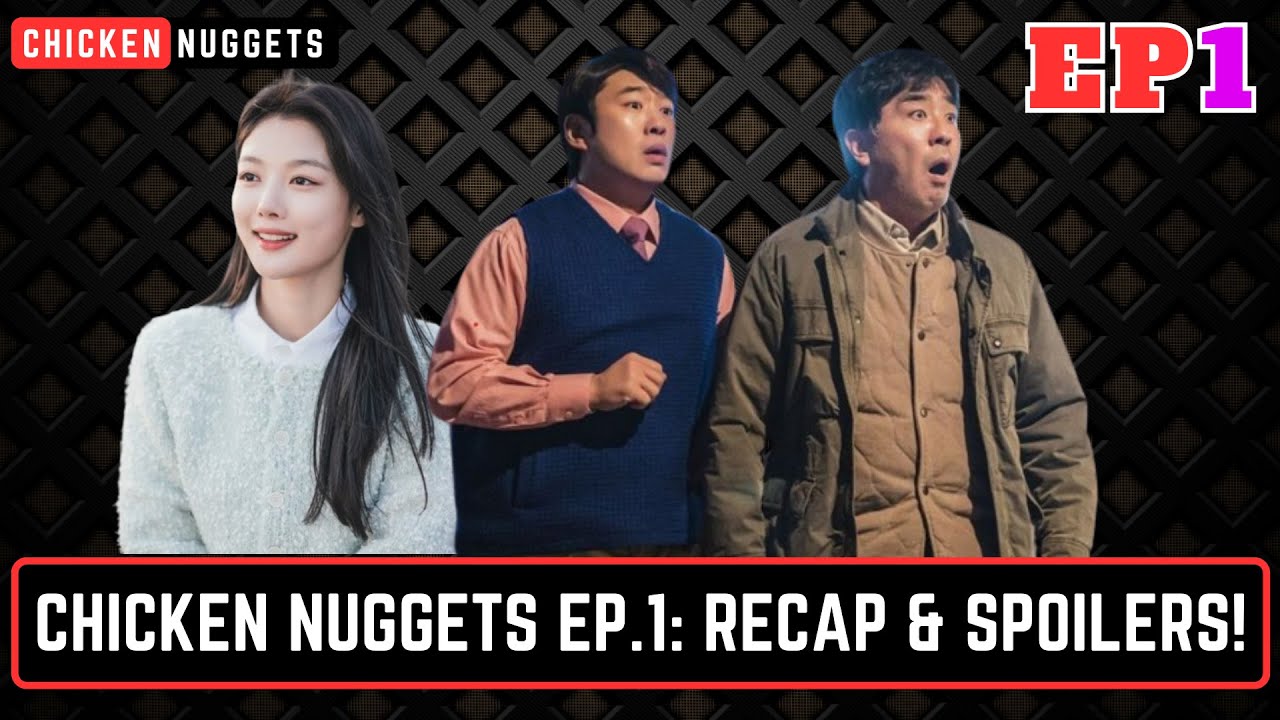 Chicken Nuggets Ep 1 Recap Spoilers Unveiling Drama Twists Youtube
