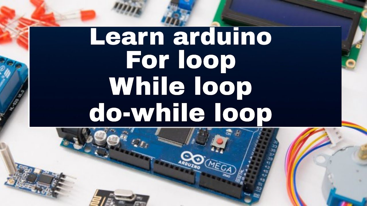 For Loop While Loop Do Loop In Arduino Programming Do While Loop