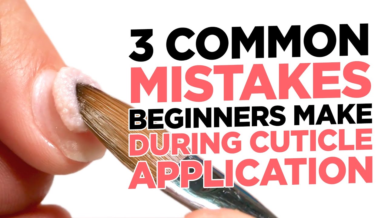3 Common Mistakes Beginners Make With Cuticle Application Youtube