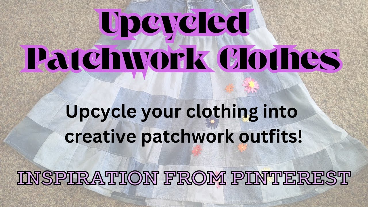 Upcycled Patchwork Clothes Youtube