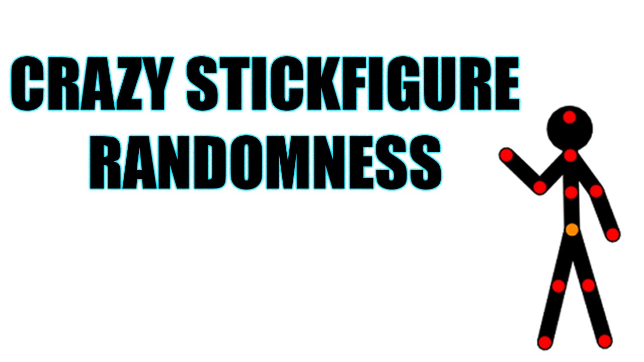 Crazy Stickfigure Randomness Youtube