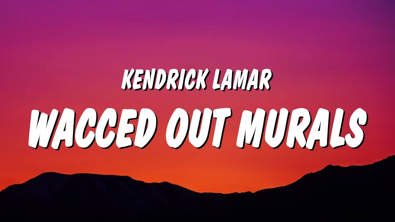 Kendrick Lamar Wacced Out Murals Lyrics Youtube Music