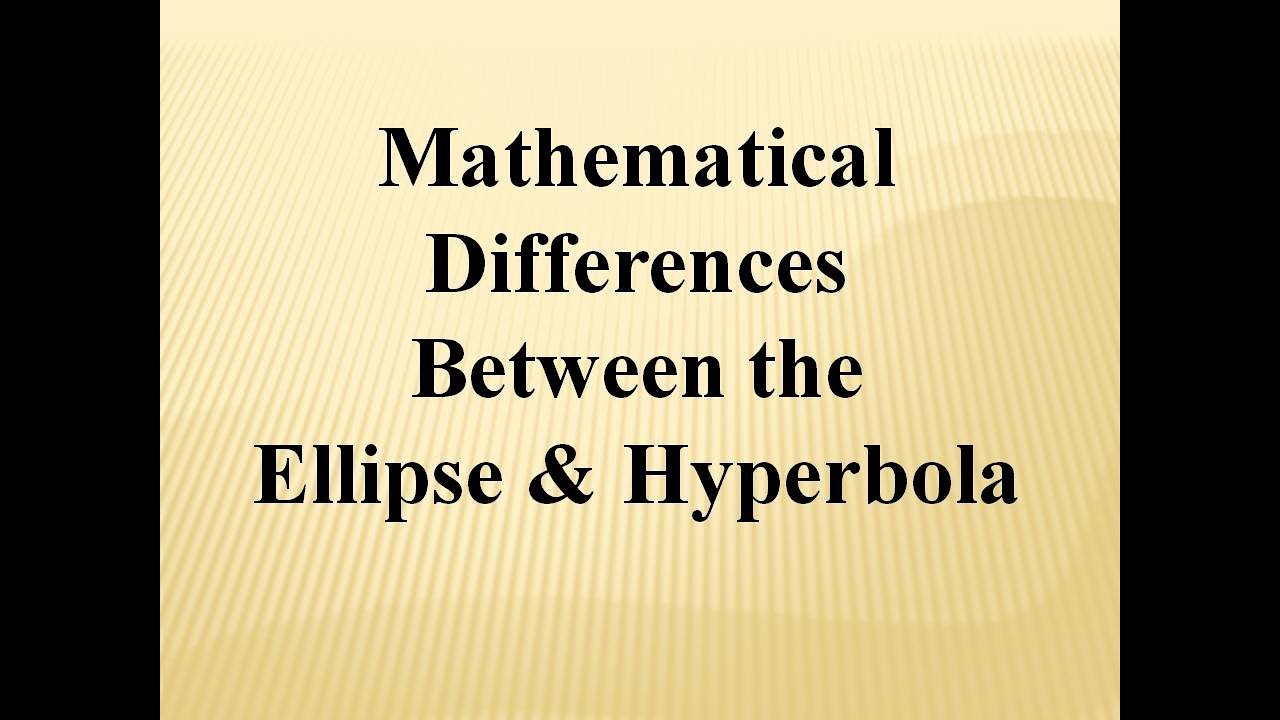 Specific Differences Between Ellipse Hyperbola Youtube