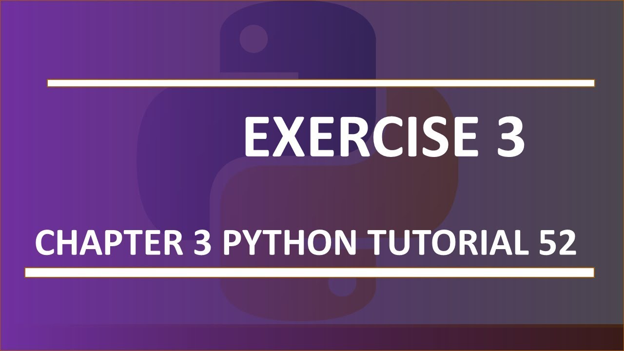 Chapter 3 Exercise 3 Python Tutorial 52 Youtube