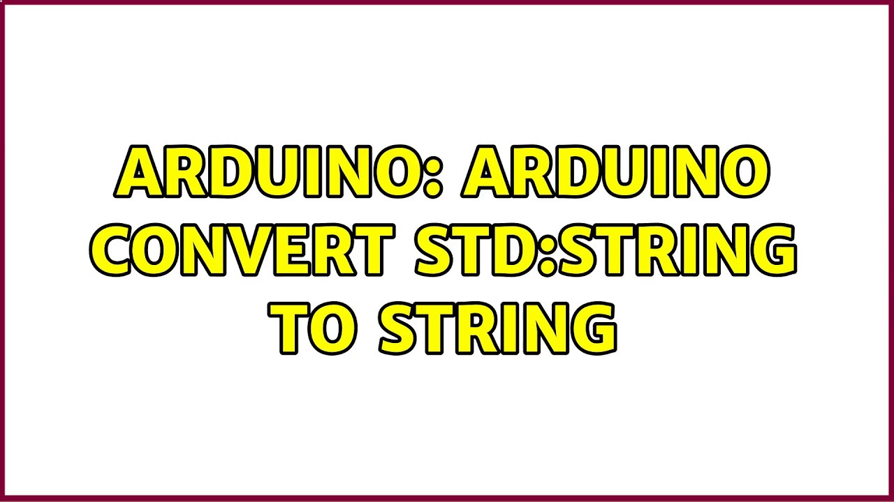 Arduino Arduino Convert Std String To String Youtube