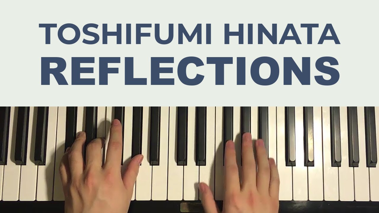 How To Play Reflections By Toshifumi Hinata Piano Tutorial Lesson