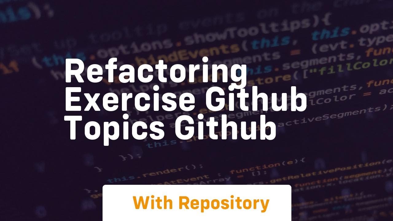 Refactoring Exercise Github Topics Github Youtube