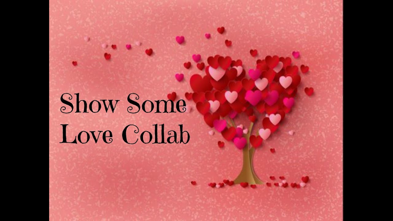Show Some Love Collaboration Youtube