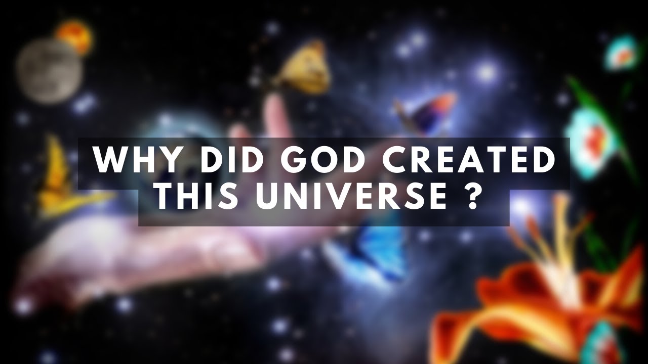 Why Did God Created This Universe Youtube