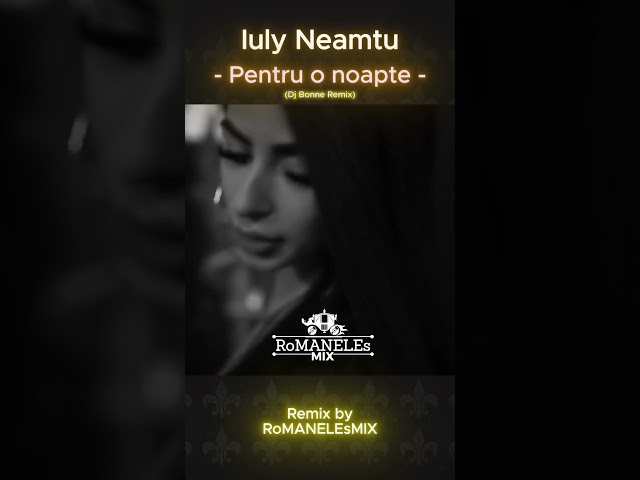 Iuly Neamtu - Pentru o noapte - RoMANELEsMIX - #manelenoi #iulyneamtu #hit #manele #fyy #fyp #fyp