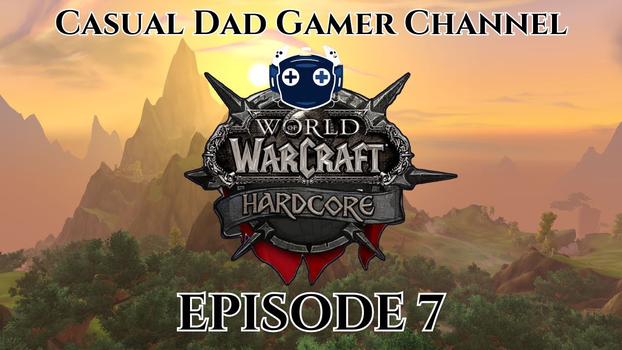 Two Dads Playing Wow Hardcore Terribly Ep7 Youtube