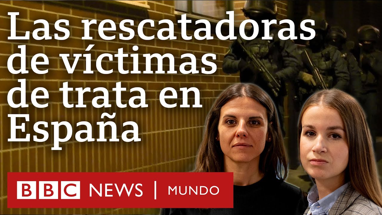 Las Detectives Que Rescatan Víctimas De Trata En España Bbc Mundo