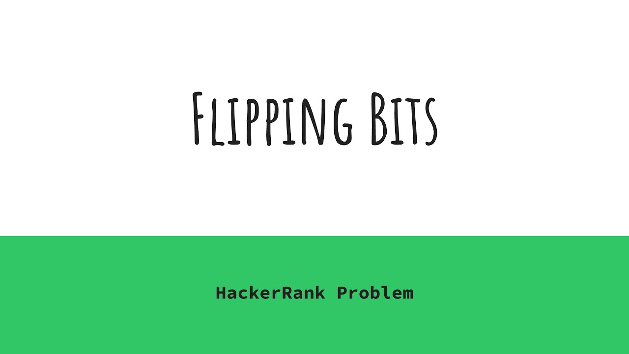 Flipping Bits Hackerrank Solution Youtube