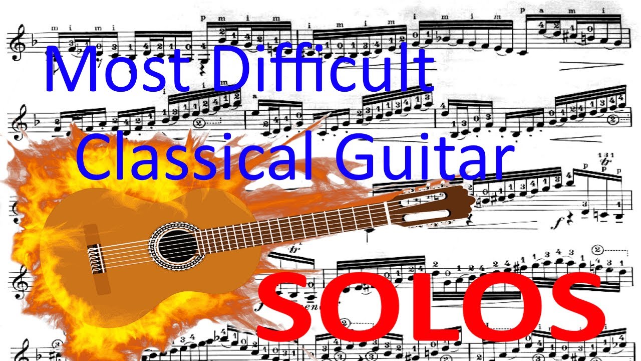 10 Most Difficult Classical Guitar Solos Youtube