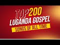 Top 200 Ugandan Gospel Songs Of All Time Luganda Worship Nonstop Mix ...