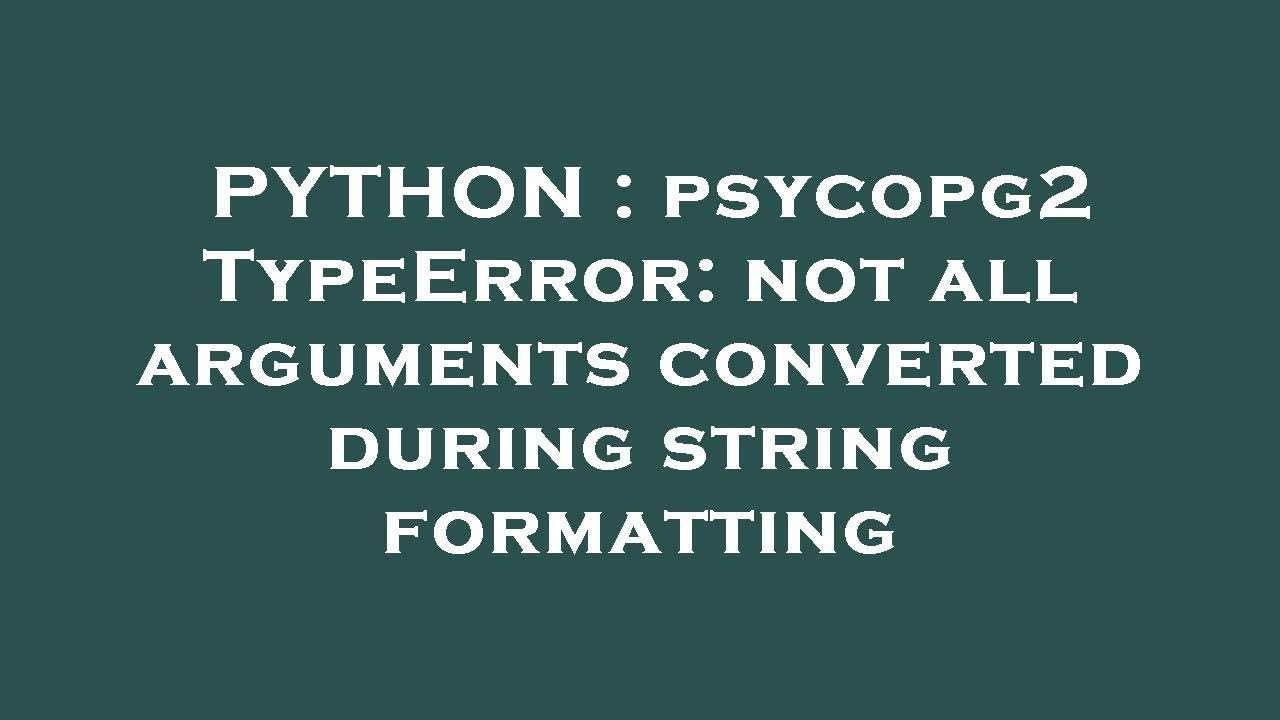 Typeerror Not All Arguments Converted During String Formatting Explained