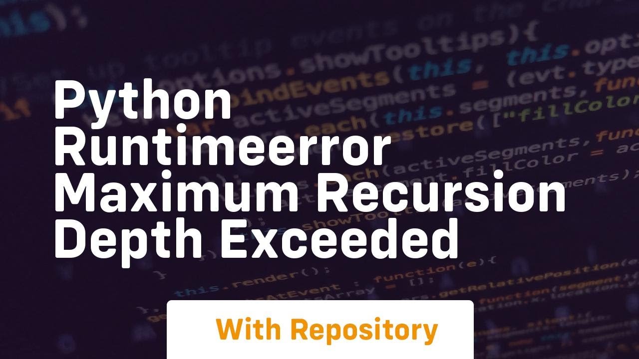 Python Runtimeerror Maximum Recursion Depth Exceeded Youtube