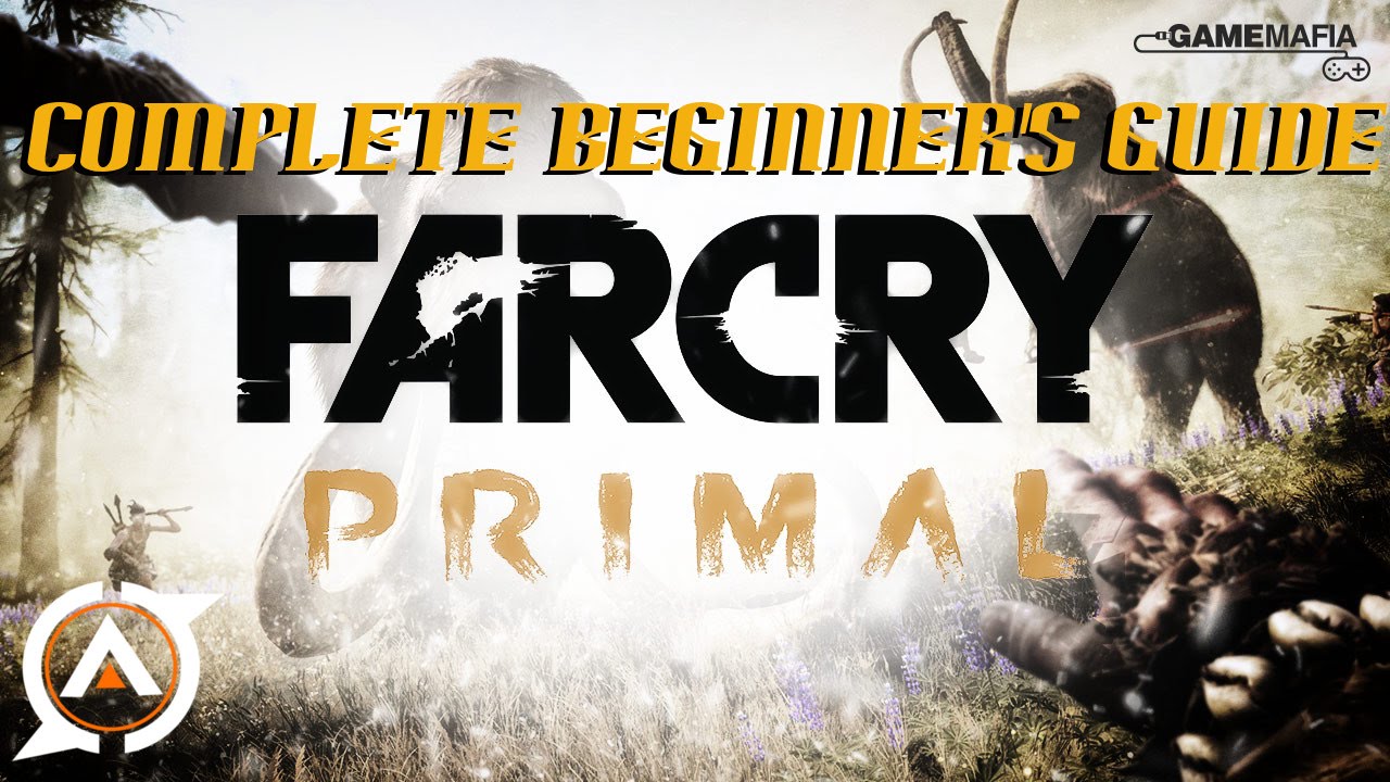 Farcry Primal Complete Beginner S Guide Major Things To Know