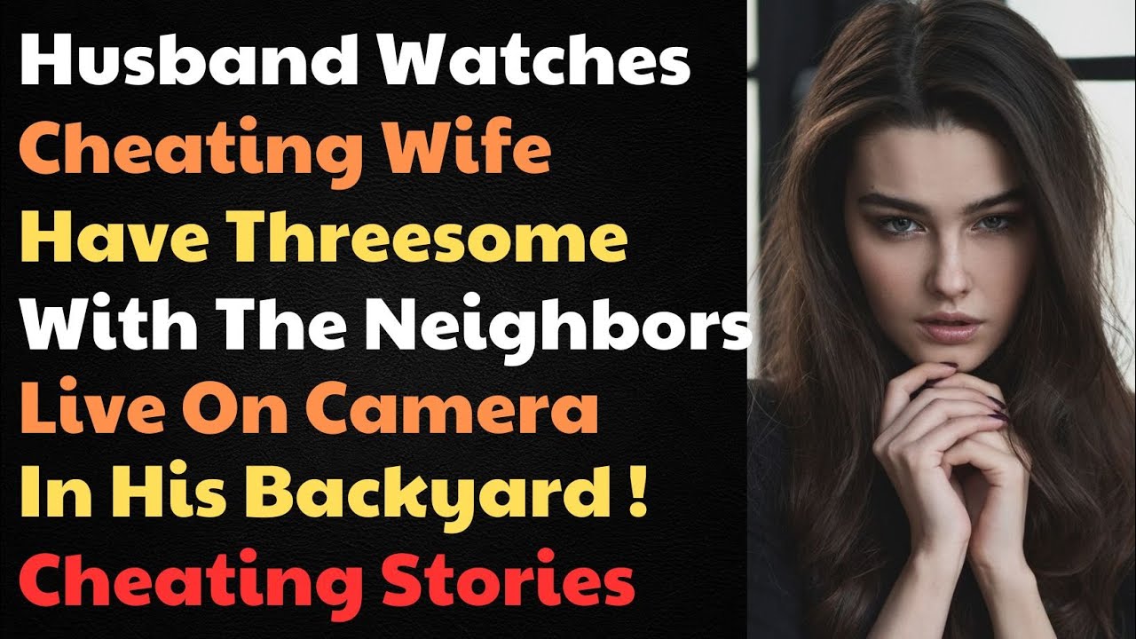 Husband Watches Cheating Wife Have Threesome With The Neighbors Live On